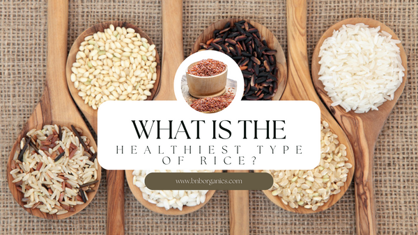What Is the Healthiest Type of Rice? – B&B Organics