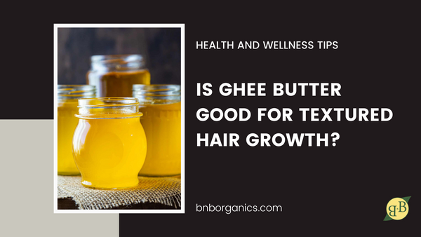 Is Ghee Butter Good For Textured Hair Growth? – B&B Organics