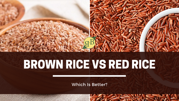 Brown Rice Vs Red Rice. Which Is Better? – B&B Organics