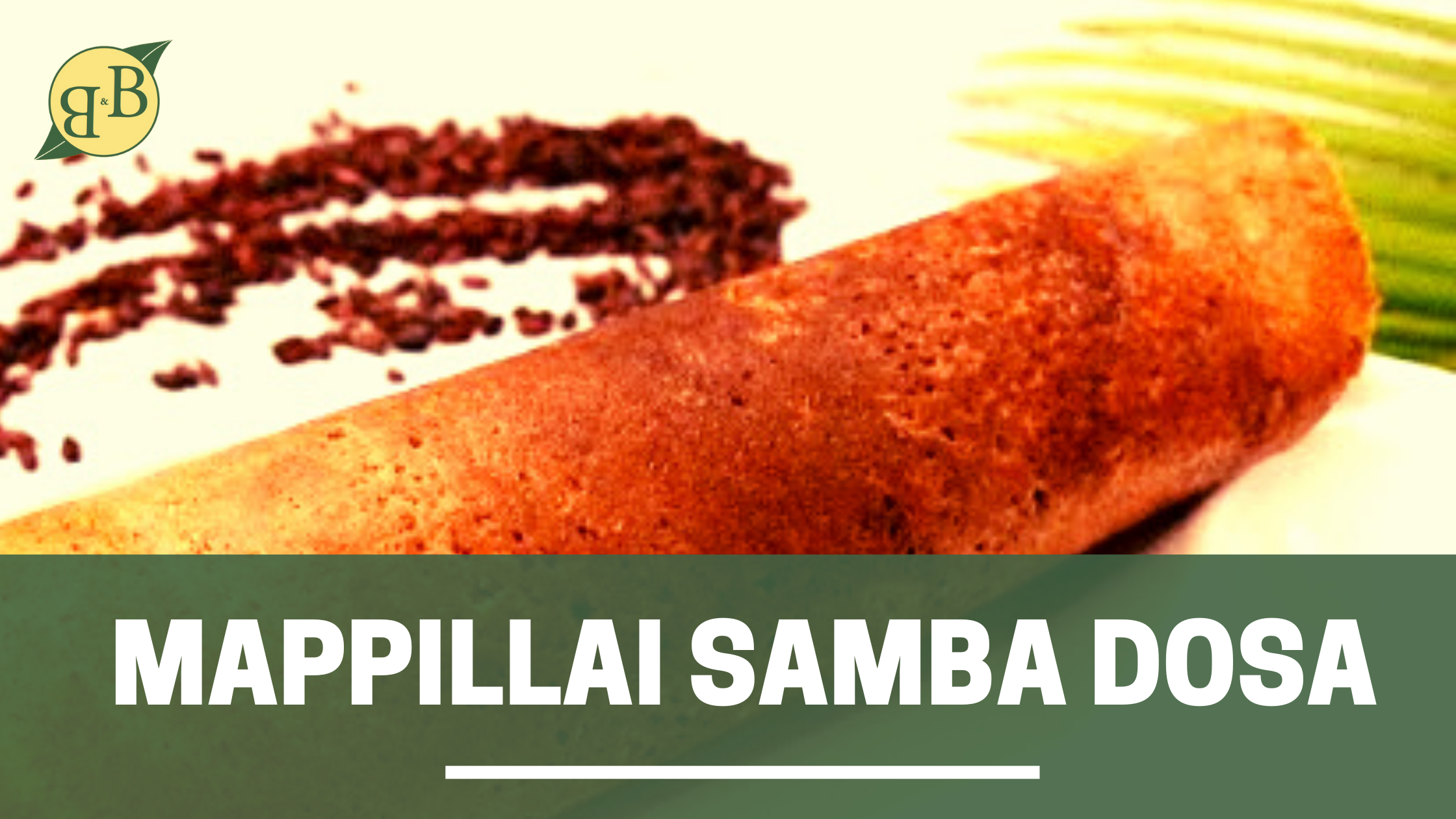 Mappillai Samba Dosa – B&B Organics