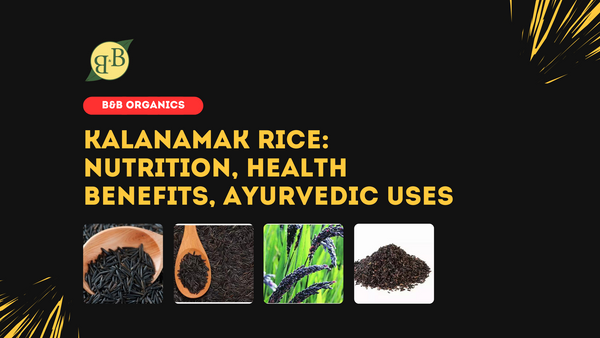 Kalanamak Rice: Nutrition, Health Benefits, Ayurvedic Uses – B&B Organics