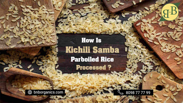 How is Kichili Samba Parboiled rice processed? – B&B Organics