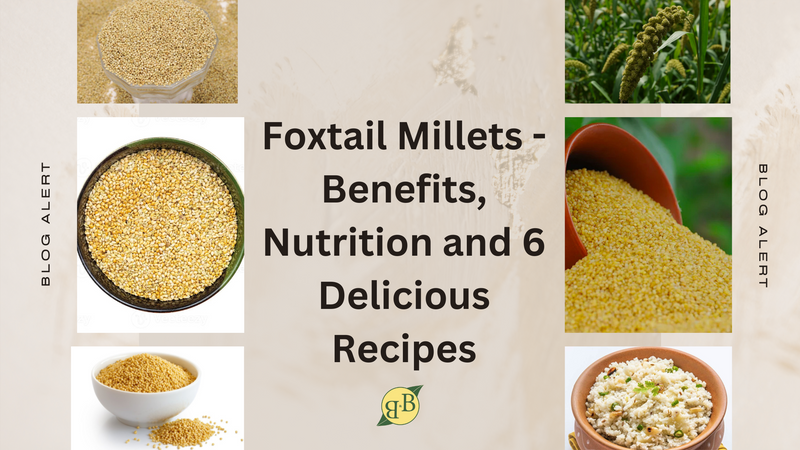 Foxtail Millets - Benefits, Nutrition and 6 Delicious Recipes – B&B ...