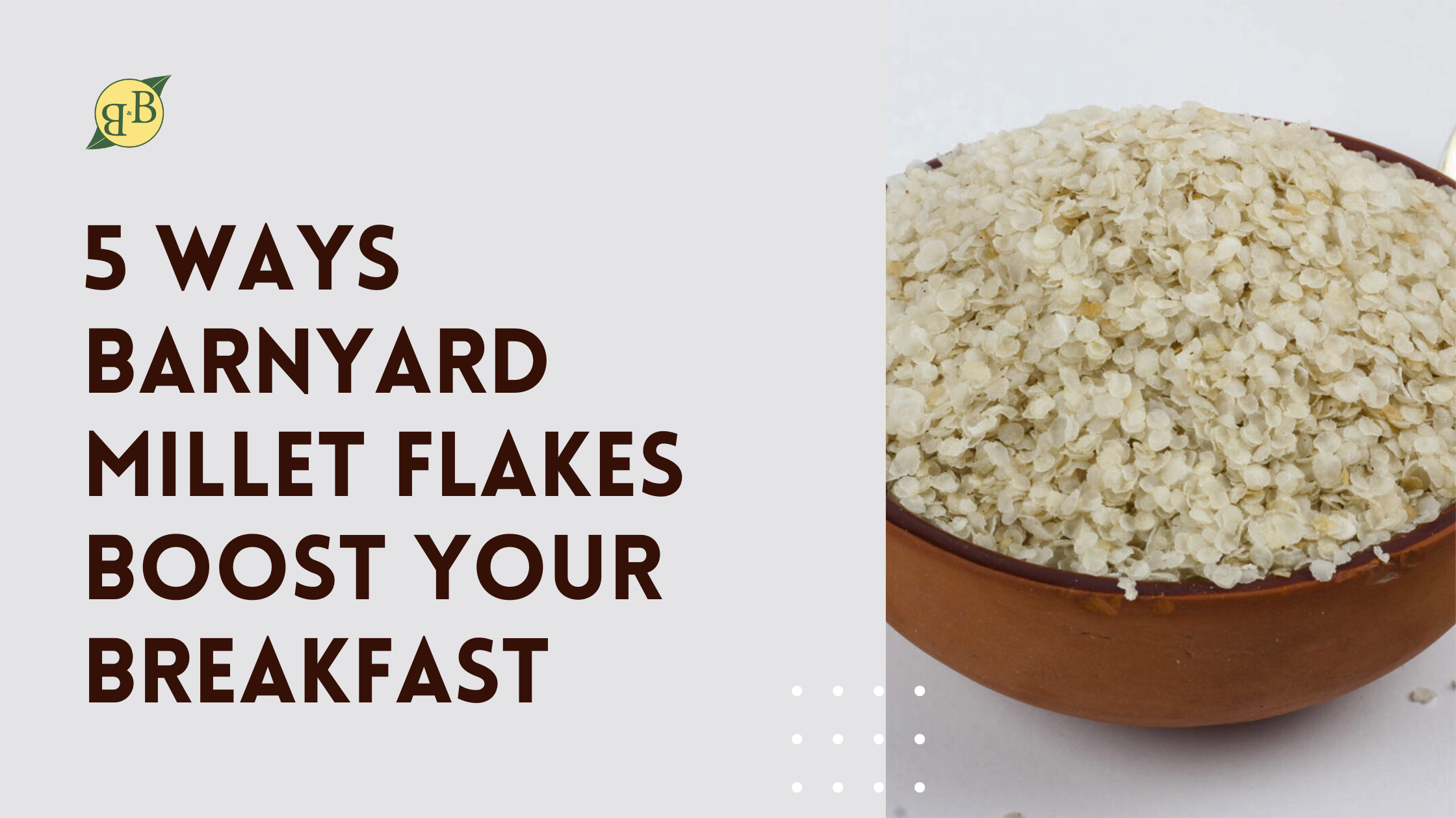 5 Ways Barnyard Millet Flakes Boost Your Breakfast – B&B Organics