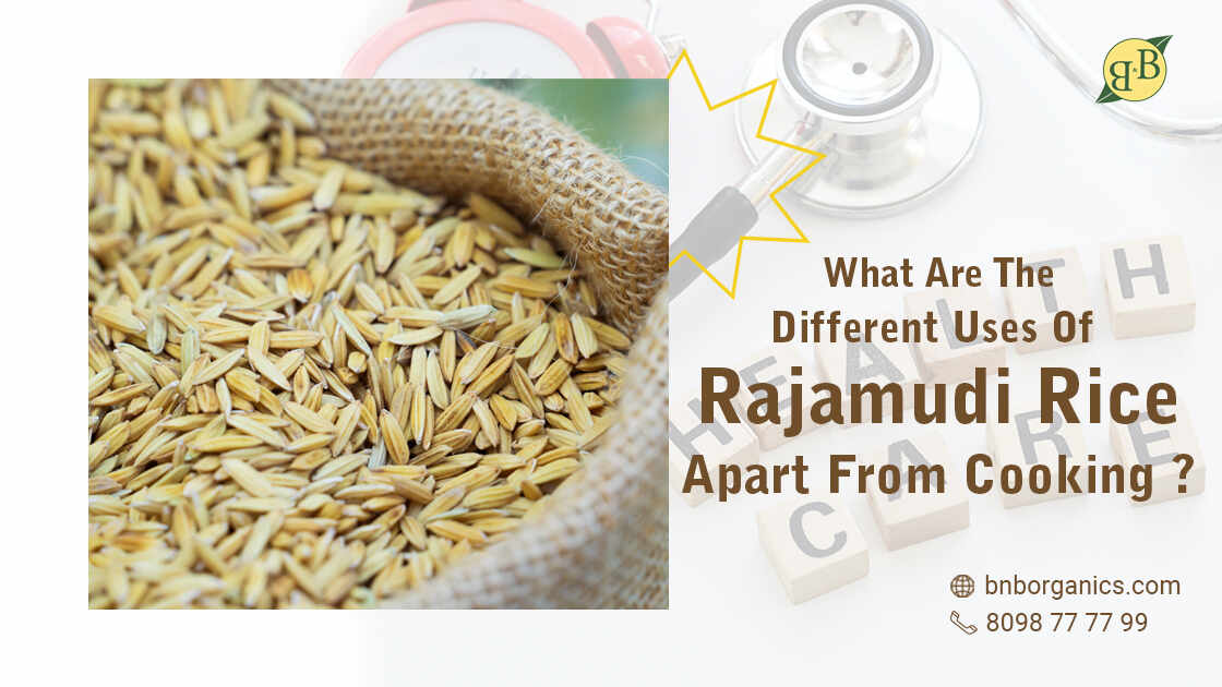 What are the different uses of Rajamudi Rice apart from cooking? – B&B ...