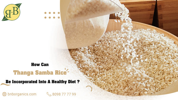 How can Thanga Samba rice be incorporated into a healthy diet? – B&B ...