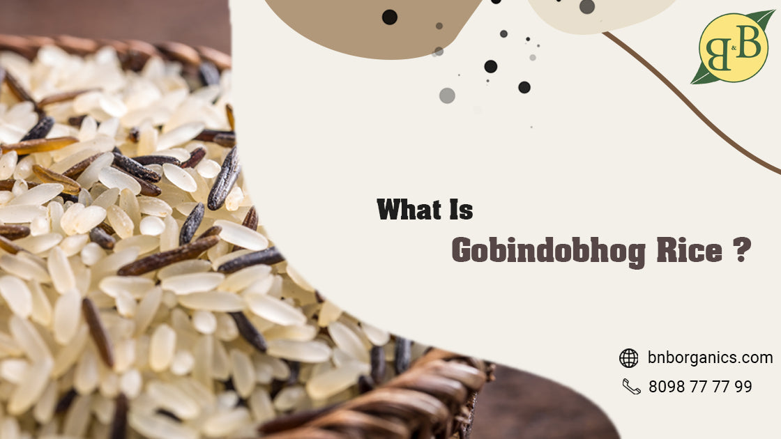 What is Gobindobhog rice? – B&B Organics