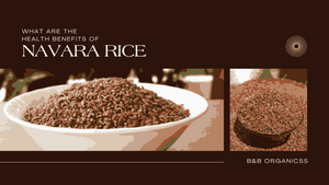 What are the health benefits of Navara rice in Kerala? – B&B Organics