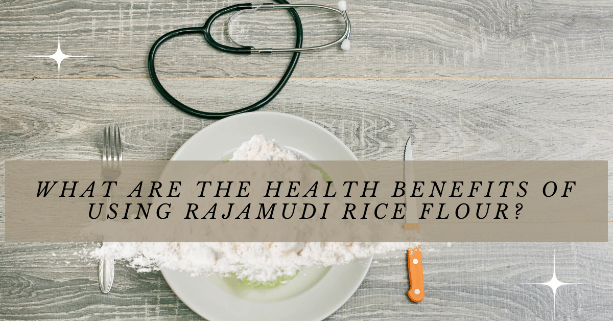 Unlock the Health Benefits of Rajamudi Rice Flour: A Must-Have for Your ...